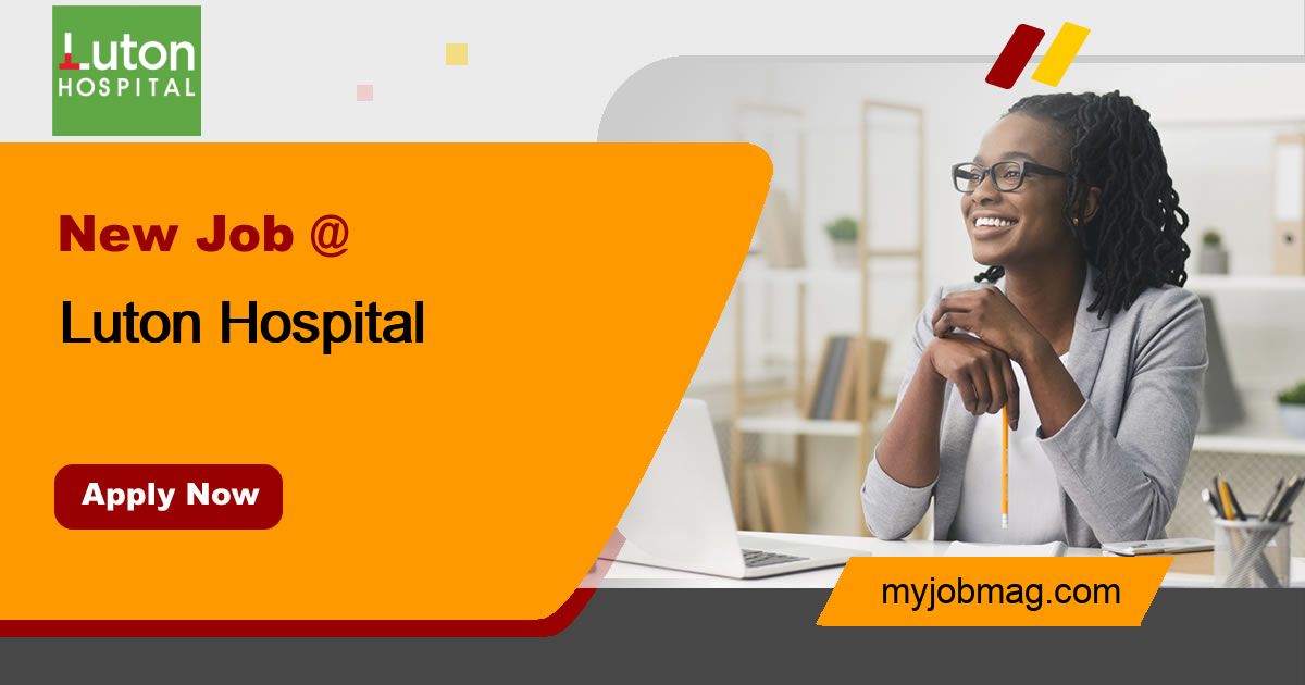 Job Vacancies at Luton Hospital - 8 August, 2025 | MyJobMag