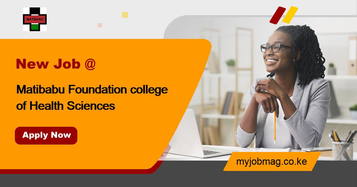 Fresh Recruitment at Matibabu Foundation College of Health Sciences - 8 ...